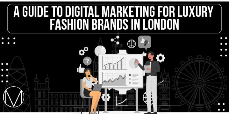 A Guide to Digital Marketing for Luxury Fashion Brands in London